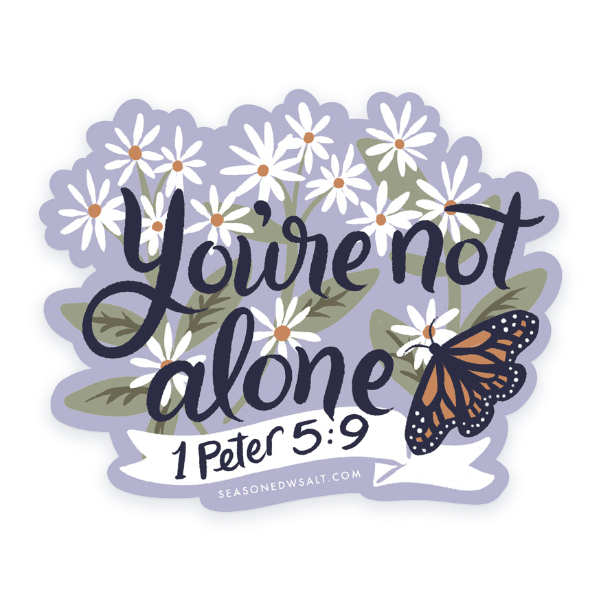 1 Peter 5:9 You're Not Alone | Vinyl Sticker – Seasoned With Salt Paperie